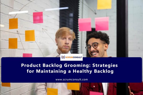 Product Backlog Grooming: Strategies for Maintaining a Healthy Backlog ...